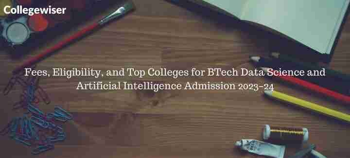 Fees, Eligibility, and Top Colleges for BTech Data Science and ... Fees, Eligibility, and Top Colleges for BTech Data Science and ...